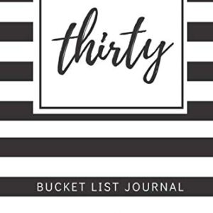 Thirty Bucket List Journal: Unique 30th Birthday Gifts For Women, Bucket List Journal 6x9 inches Paperback, Birthday Gift For 30 Year Old Woman