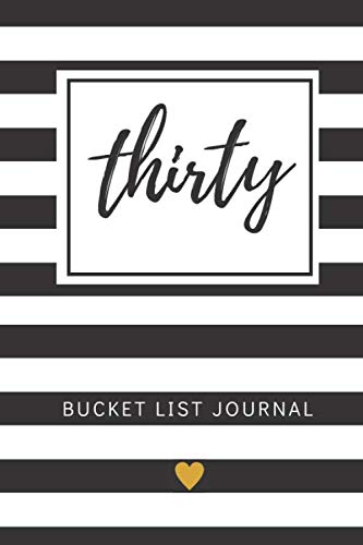 Thirty Bucket List Journal: Unique 30th Birthday Gifts For Women, Bucket List Journal 6x9 inches Paperback, Birthday Gift For 30 Year Old Woman