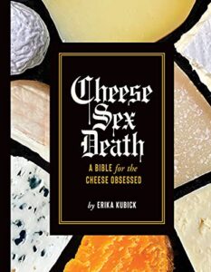 cheese sex death: a bible for the cheese obsessed