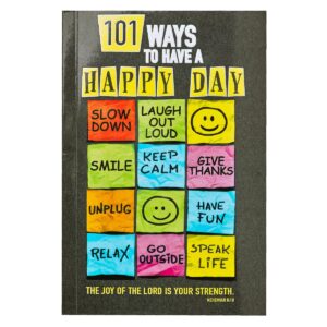 101 ways to have a happy day the joy of the lord is your strength - nehemiah 8:10