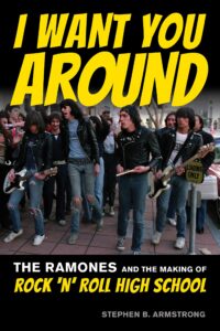 i want you around: the ramones and the making of rock ‘n’ roll high school