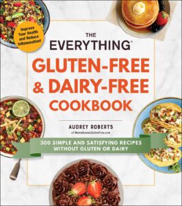 the everything gluten-free & dairy-free cookbook: 300 simple and satisfying recipes without gluten or dairy (everything® series)