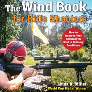 The Wind Book for Rifle Shooters: How to Improve Your Accuracy in Mild to Blustery Conditions