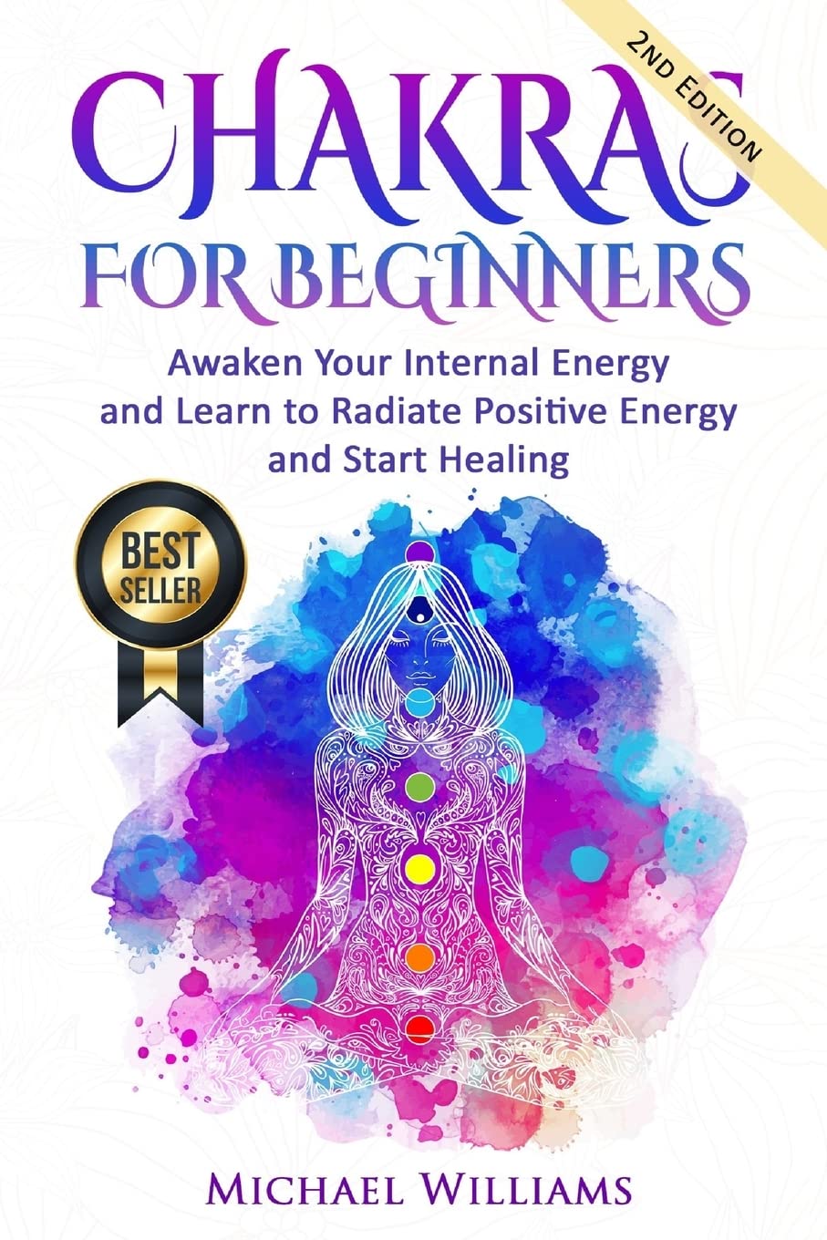 CHAKRAS: Chakras for Beginners - Awaken Your Internal Energy and Learn to Radiate Positive Energy and Start Healing (Chakras, Chakras For Beginners, Awaken Chakras, Third Eye)