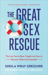 the great sex rescue: the lies you've been taught and how to recover what god intended