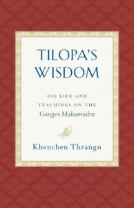 tilopa's wisdom: his life and teachings on the ganges mahamudra