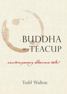 buddha in a teacup: contemporary dharma tales