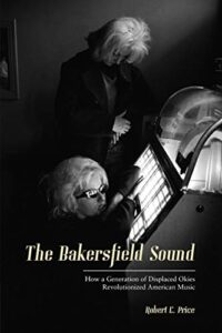 the bakersfield sound: how a generation of displaced okies revolutionized american music