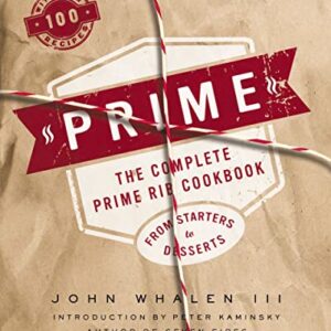 Prime: The Complete Prime Rib Cookbook