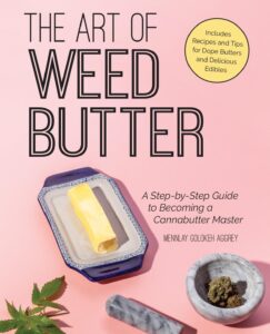 the art of weed butter: a step-by-step guide to becoming a cannabutter master (guides to psychedelics & more)