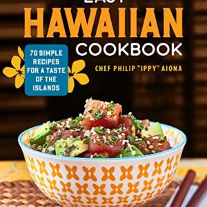 Easy Hawaiian Cookbook: 70 Simple Recipes for a Taste of the Islands