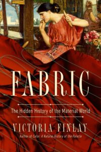 fabric: the hidden history of the material world