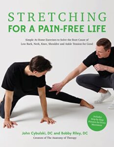 stretching for a pain-free life: simple at-home exercises to solve the root cause of low back, neck, knee, shoulder and ankle tension for good