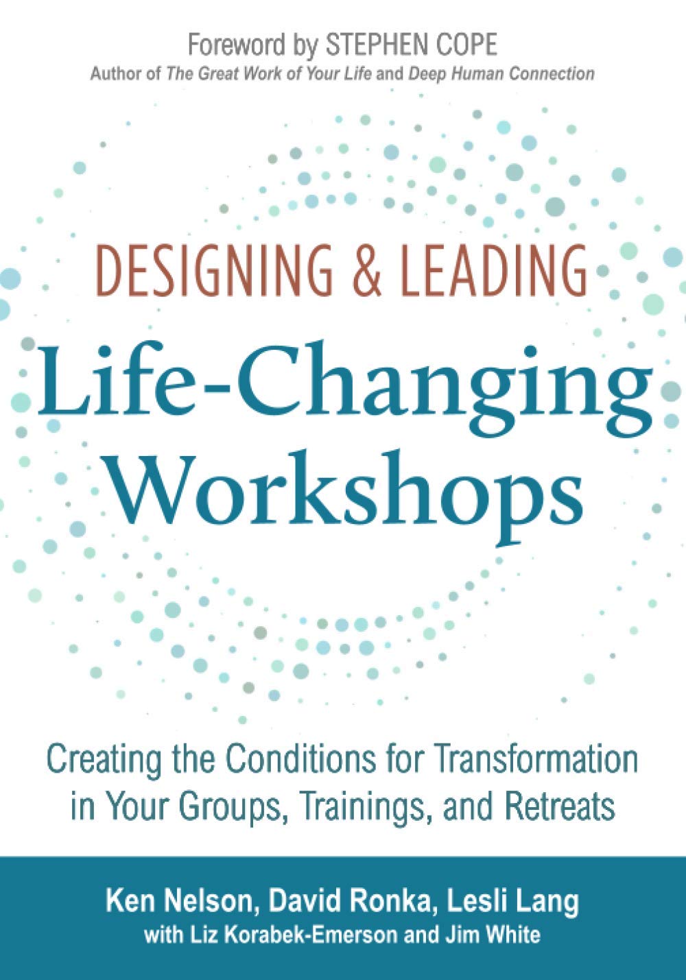 Designing & Leading Life-Changing Workshops: Creating the Conditions for Transformation in Your Groups, Trainings, and Retreats