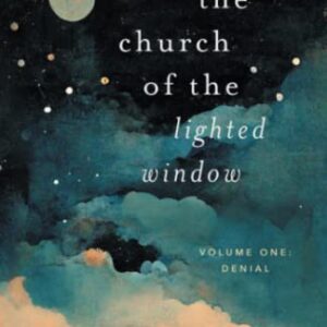 The Church of The Lighted Window: Volume One - Denial