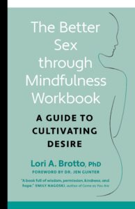 the better sex through mindfulness workbook: a guide to cultivating desire