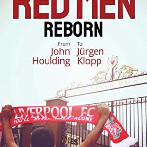 Red Men Reborn!: A Social History of Liverpool Football Club from John Houlding to Jurgen Klopp