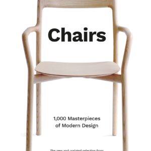 Chairs: 1,000 Masterpieces of Modern Design, 1800 to the Present