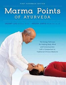 marma points of ayurveda: the energy pathways for healing body, mind, and consciousness with a comparison to traditional chinese medicine