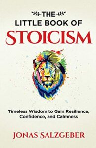 the little book of stoicism: timeless wisdom to gain resilience, confidence, and calmness