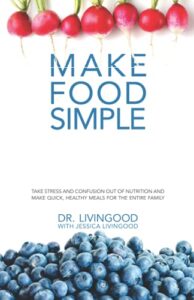 make food simple: take the stress and confusion out of nutrition and make quick, healthy meals for the entire family