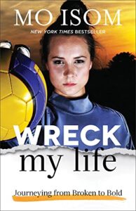 wreck my life: journeying from broken to bold