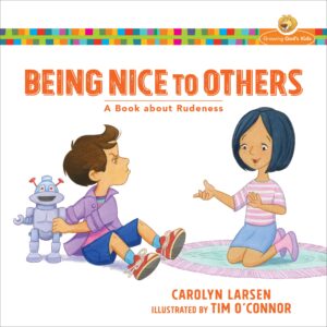 being nice to others: a book about rudeness (growing god's kids)