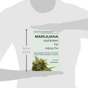 Marijuana Gateway to Health: How Cannabis Protects Us from Cancer and Alzheimer's Disease