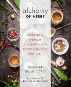 alchemy of herbs: transform everyday ingredients into foods and remedies that heal