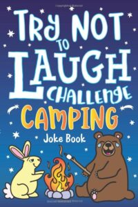 try not to laugh challenge camping joke book: for kids! jokes, riddles, silly puns, funny knock knocks, lol outdoor theme activity for camping trips, ... campfire jokes for family & friends!