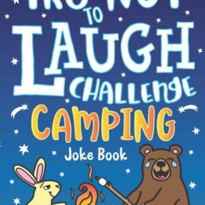 Try Not to Laugh Challenge Camping Joke Book: for Kids! Jokes, Riddles, Silly Puns, Funny Knock Knocks, LOL Outdoor Theme Activity for Camping Trips, ... Campfire Jokes for Family & Friends!