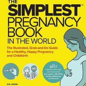 The Simplest Pregnancy Book in the World: The Illustrated, Grab-and-Do Guide for a Healthy, Happy Pregnancy and Childbirth