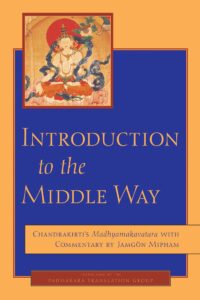 introduction to the middle way: chandrakirti's madhyamakavatara with commentary by ju mipham