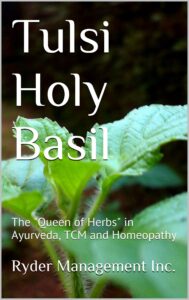 tulsi holy basil: the "queen of herbs" in ayurveda, tcm and homeopathy (learning medicinal herbs within india's ancient ayurvedic medicine book 2)