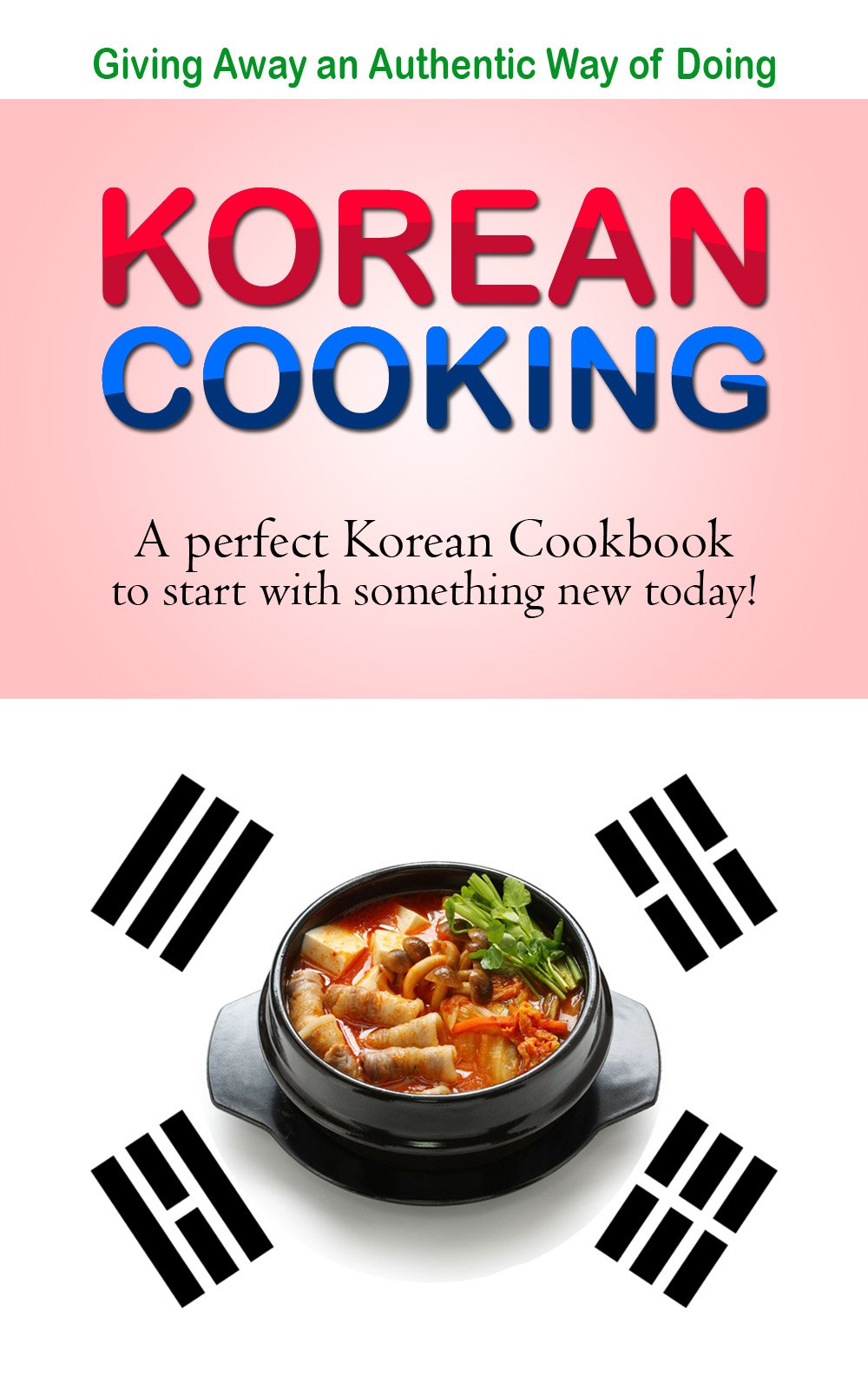 Giving away an authentic way of doing Korean Cooking: A perfect Korean Cookbook to start with something new today!!