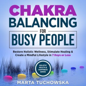 chakras: chakra balancing for busy people: restore holistic wellness, stimulate healing, and create a mindful lifestyle in 7 days or less: spiritual coaching for modern people