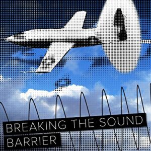 Breaking the Sound Barrier