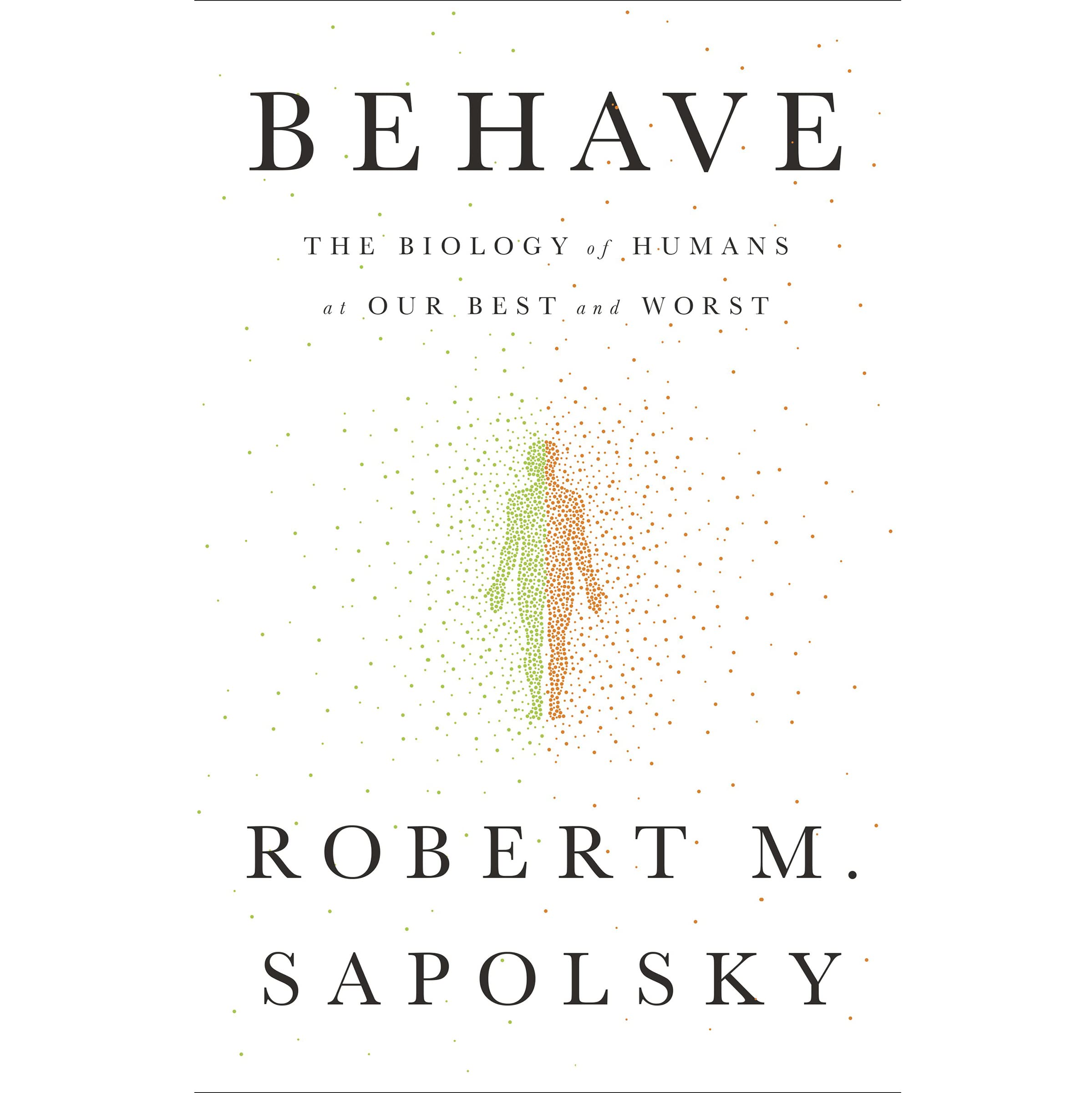 Behave: The Biology of Humans at Our Best and Worst