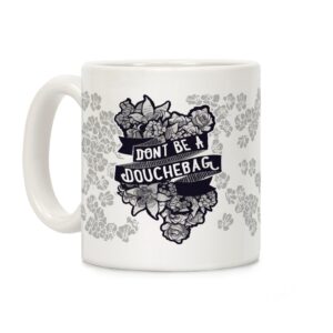 lookhuman don't be a douchebag white 11 ounce ceramic coffee mug