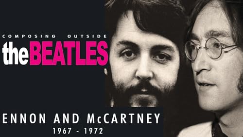 The Beatles - Composing Outside The Beatles: Lennon & McCartney 1967-1972