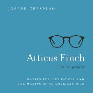 atticus finch: the biography