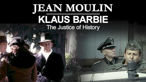 Jean Moulin & Klaus Barbie: The Justice of History