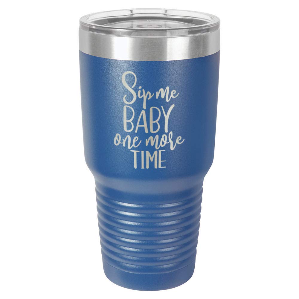 SIP ME BABY ONE MORE TIME Blue 30 oz Tumbler With Straw and Slide Top Lid | Stainless Steel Travel Mug | Compare To Yeti Rambler