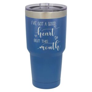 i've got a good heart but this mouth engraved blue 30 oz tumbler with straw and slide top lid | stainless steel travel mug | compare to yeti rambler