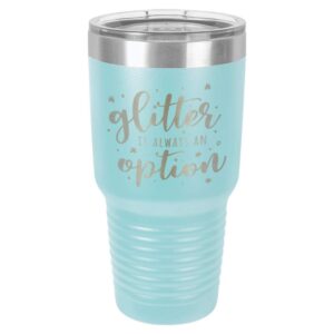 glitter is always an option light blue 30 oz tumbler with straw and slide top lid | stainless steel travel mug | compare to yeti rambler