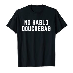 No Hablo Douchebag Funny Mexican T-Shirt Sarcastic Humor