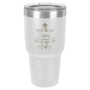 this is my circus these are my monkeys white 30 oz tumbler with straw and slide top lid | stainless steel travel mug | compare to yeti rambler