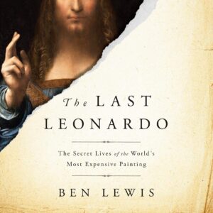 the last leonardo: the secret lives of the world's most expensive painting