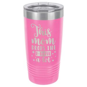 this mom drops the f bomb pink 20 oz drink tumbler with straw | laser engraved travel mug with funny quotes | compare to yeti rambler | mother's day gift idea | onlygifts.com