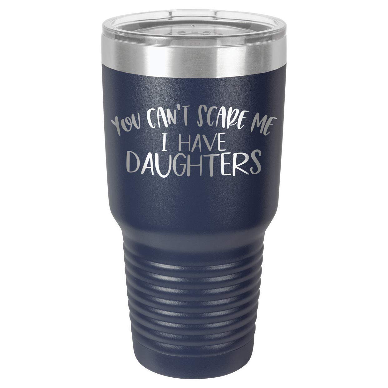 YOU CANT SCARE ME I HAVE DAUGHTERS NAVY 30 oz Drink Tumbler With Straw and Slide Top Lid | Laser Engraved Travel Mug | Compare To Yeti Rambler | Gift Idea Dad For Father's Day & Birthday